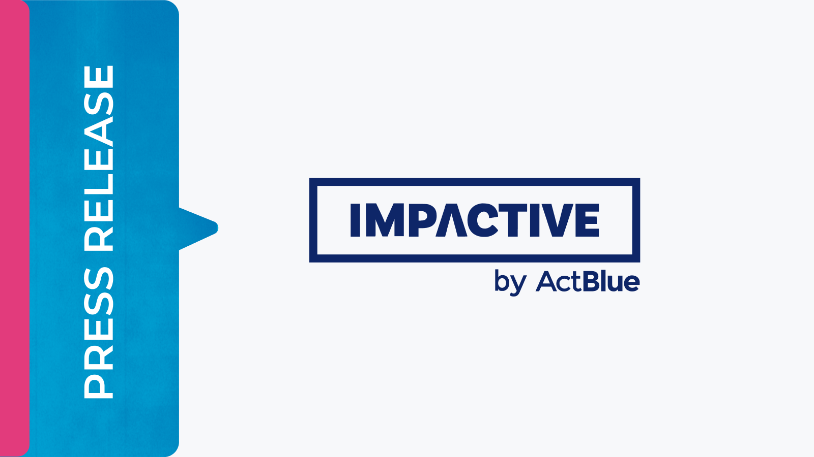 Press Release: ActBlue Acquires Impactive, Leading Democratic ...